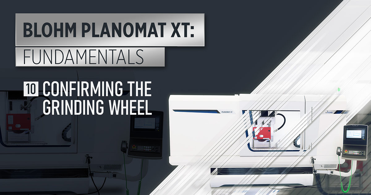 BLOHM PLANOMAT XT Fundamentals - 10 CONFIRMING THE GRINDING WHEEL ...